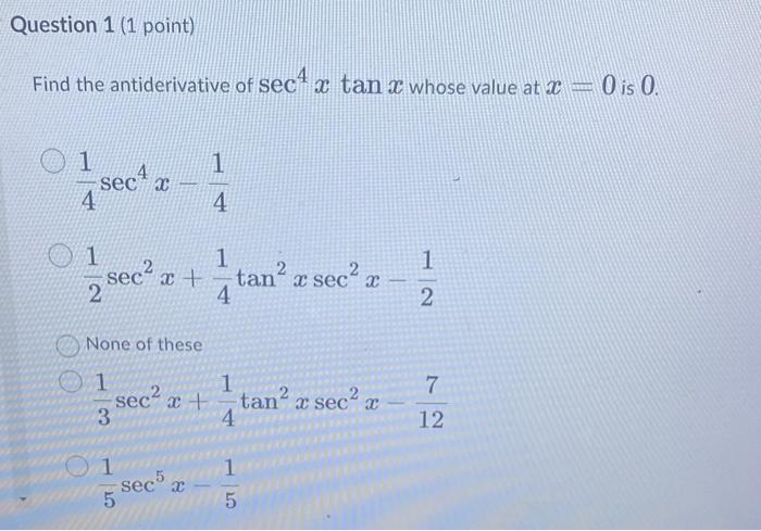 Solved Find the antiderivative of sec4xtanx whose value at | Chegg.com