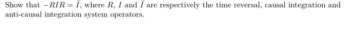 Solved Show that −RIR=Iˉ, where R,I and Iˉ are respectively | Chegg.com