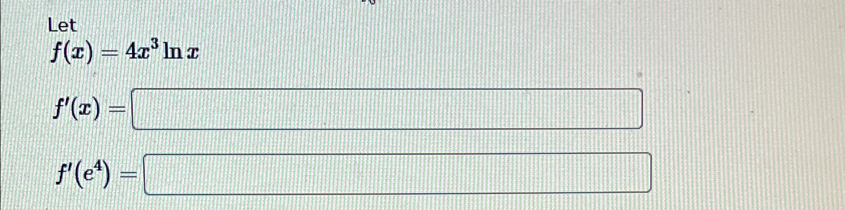 Solved Letf(x)=4x3lnxf'(x)f'(e4)= | Chegg.com