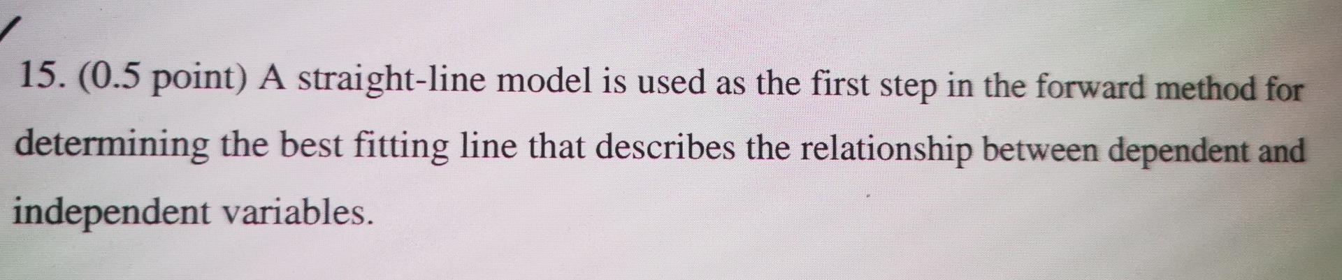 Solved 15. (0.5 point) A straight-line model is used as the | Chegg.com