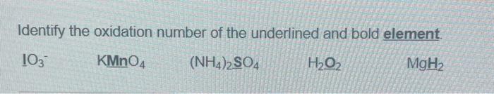 Solved Identify the oxidation number of the underlined and | Chegg.com