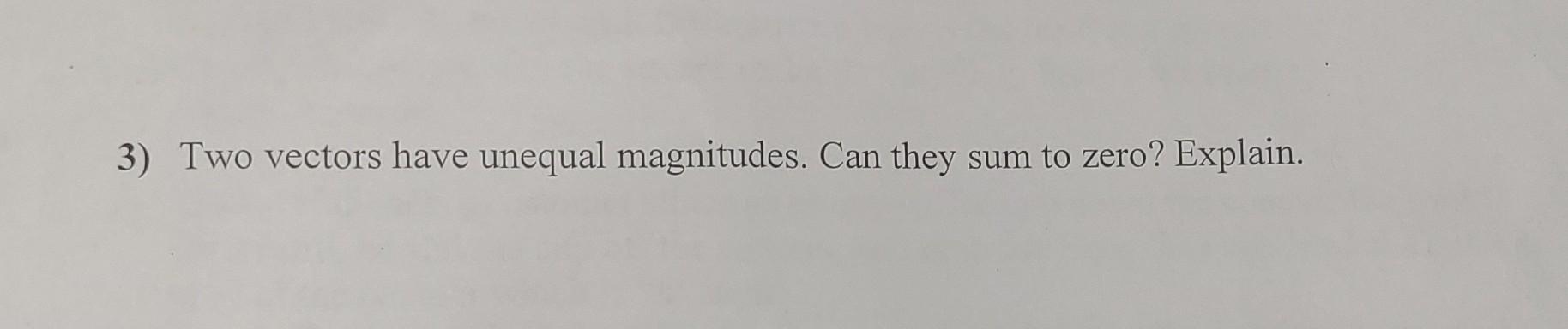 Solved 3 Two Vectors Have Unequal Magnitudes Can They Sum