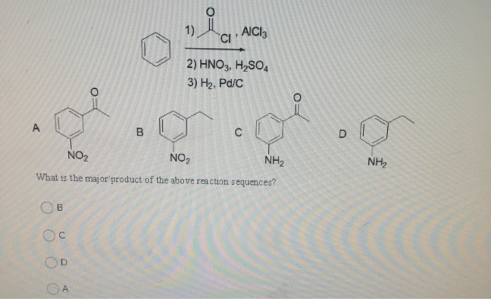 Solved 1) AICI: 1 CI 2) HNO3, H2SO4 3) H2, Pd/C А B с D NO2 | Chegg.com