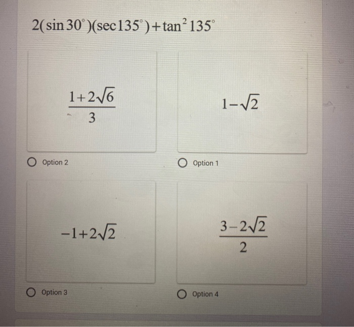 Solved 2(sin 30°)(sec 135°) +tan? 135° 1+2V6 1-12 O Option 2 | Chegg.com