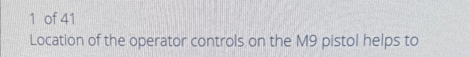 Solved 1 ﻿of 41Location of the operator controls on the M9 | Chegg.com