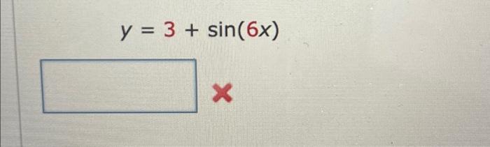 Solved y = 3 + sin(6x) X Find the derivative of the | Chegg.com