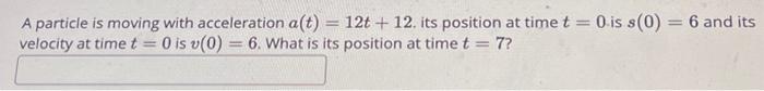 Solved A particle is moving with acceleration a(t)=12t+12, | Chegg.com