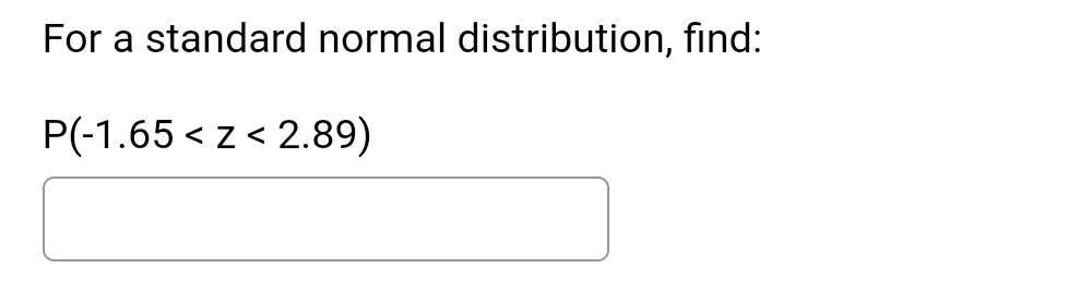 Solved For a standard normal distribution, find: P(−1.65 | Chegg.com