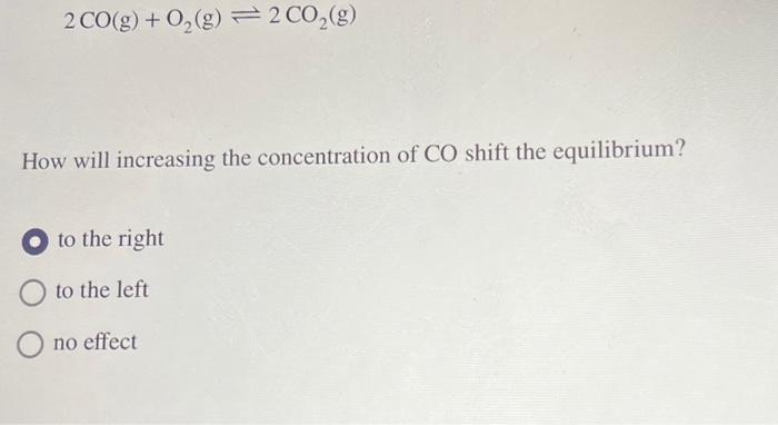Solved 2CO(g)+O2( g)⇌2CO2( g) How will increasing the | Chegg.com