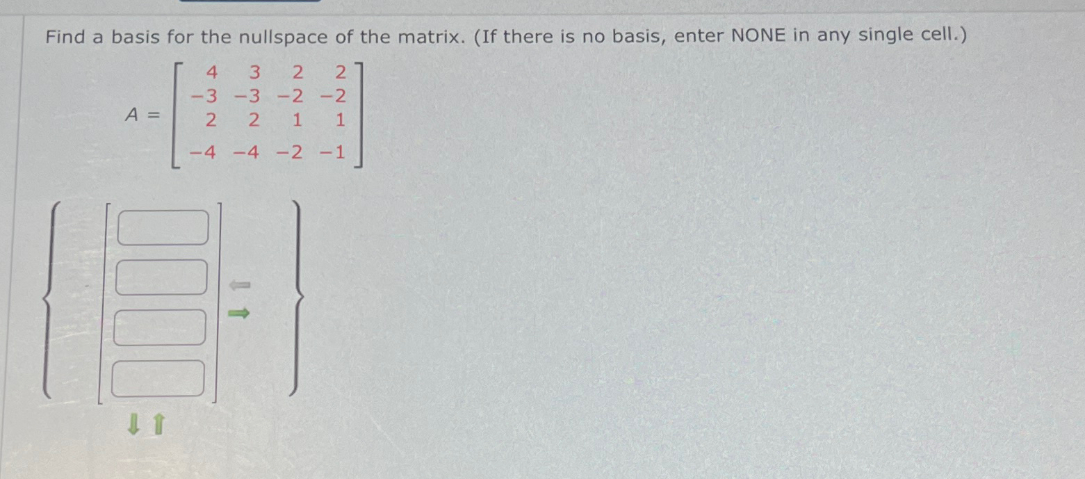 Solved Find a basis for the nullspace of the matrix. (If | Chegg.com