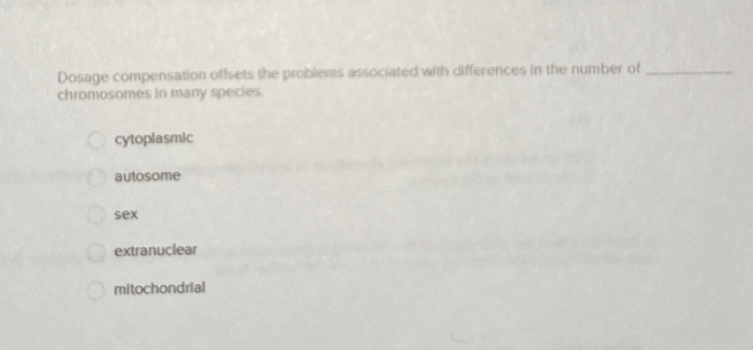 Solved Dosage compensation offsets the problems associated | Chegg.com