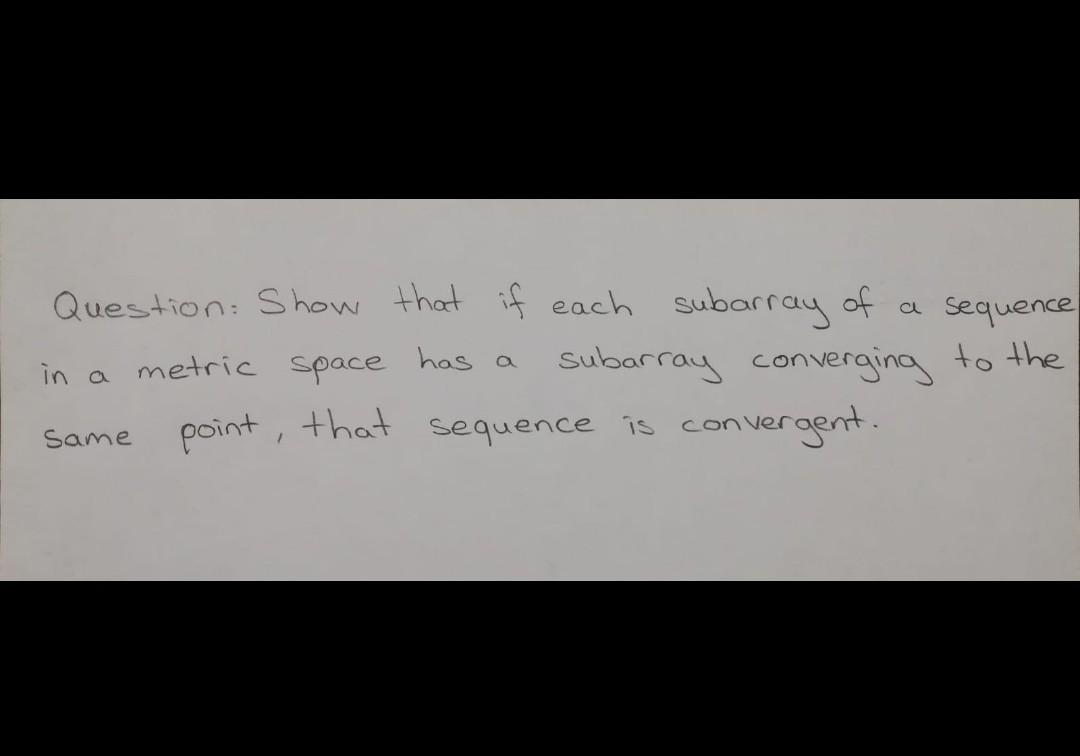 Solved Question: show that if each subarray of a sequence | Chegg.com