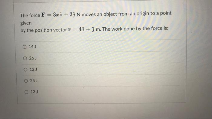 Solved The force F=3x ^+2 ^N moves an object from an origin | Chegg.com