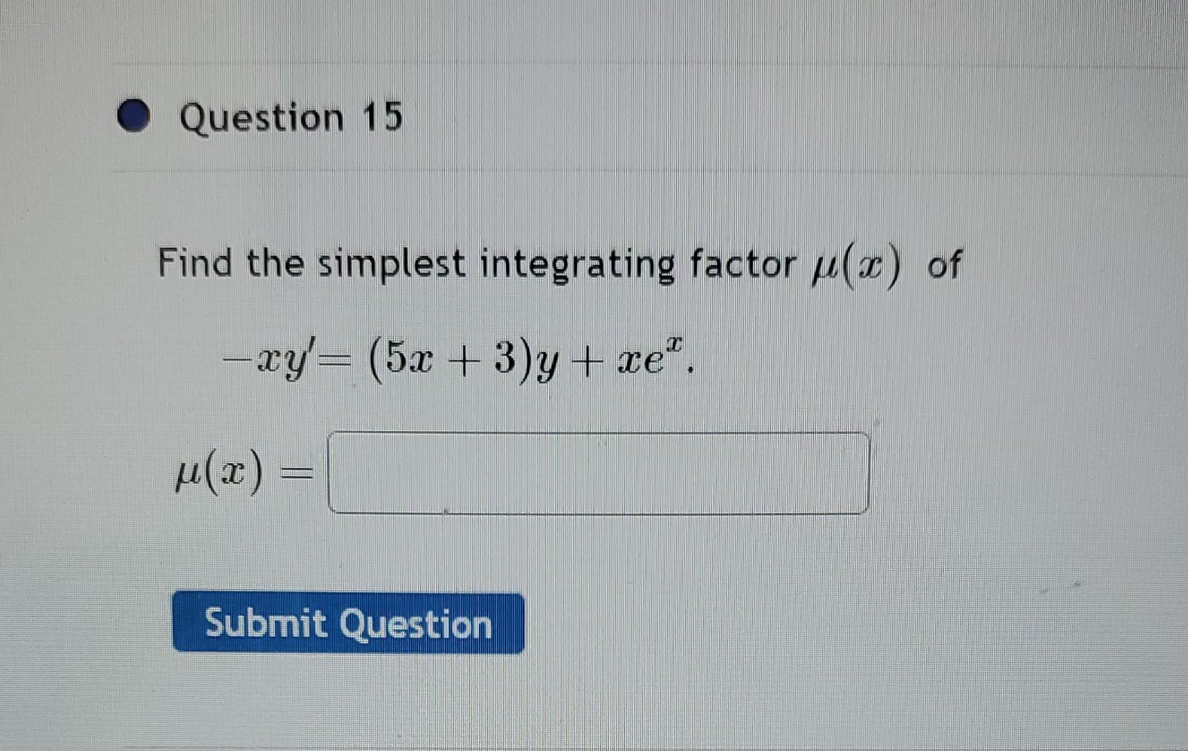 Solved Question 15 Find the simplest integrating factor μ(x) | Chegg.com