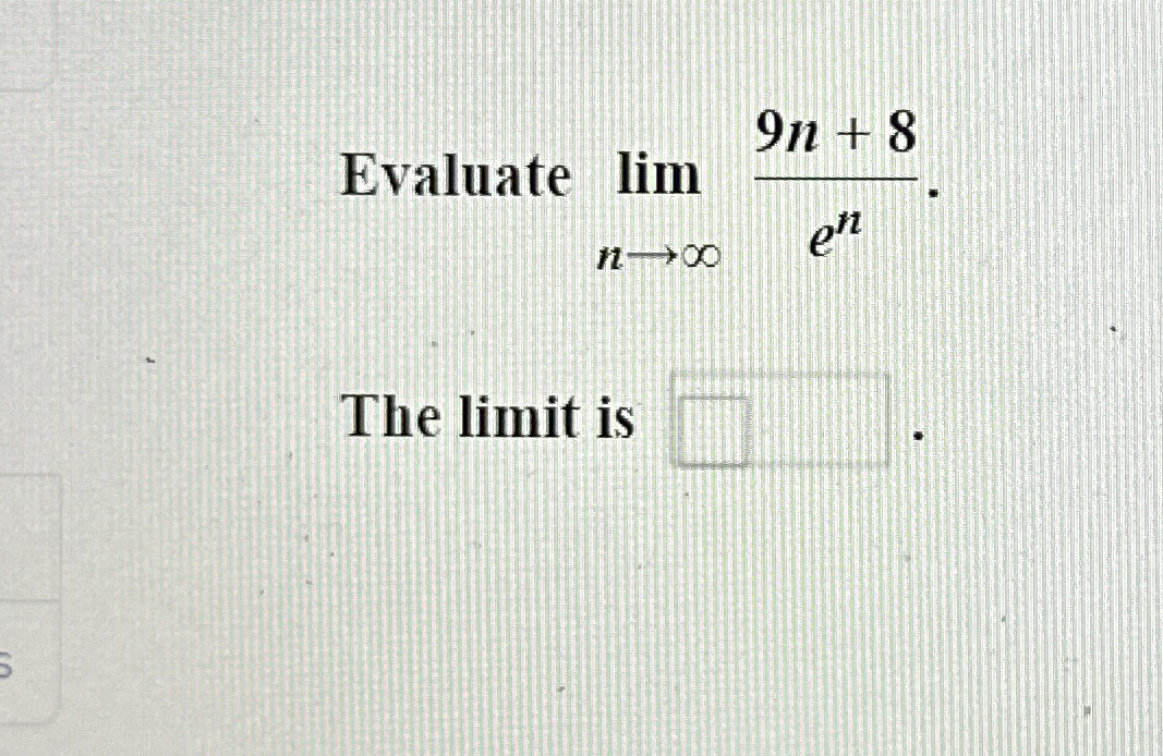 Solved Evaluate limn→∞9n+8enThe limit is | Chegg.com