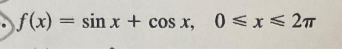 Solved f(x)=sinx+cosx,0⩽x⩽2π | Chegg.com