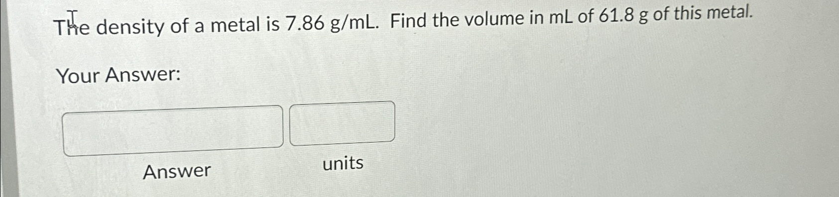 Solved The density of a metal is 7.86gmL. ﻿Find the volume | Chegg.com