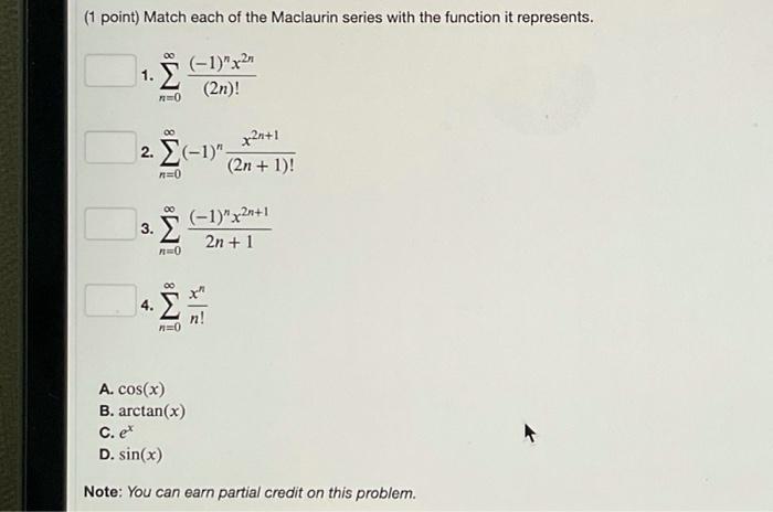 Solved (1 point) Match each of the Maclaurin series with the | Chegg.com