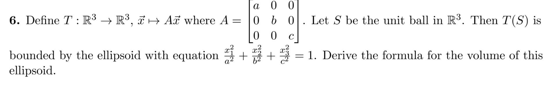 Solved 6. Define T:R3→R3,x↦Ax where A=⎣⎡a000b000c⎦⎤. Let S | Chegg.com