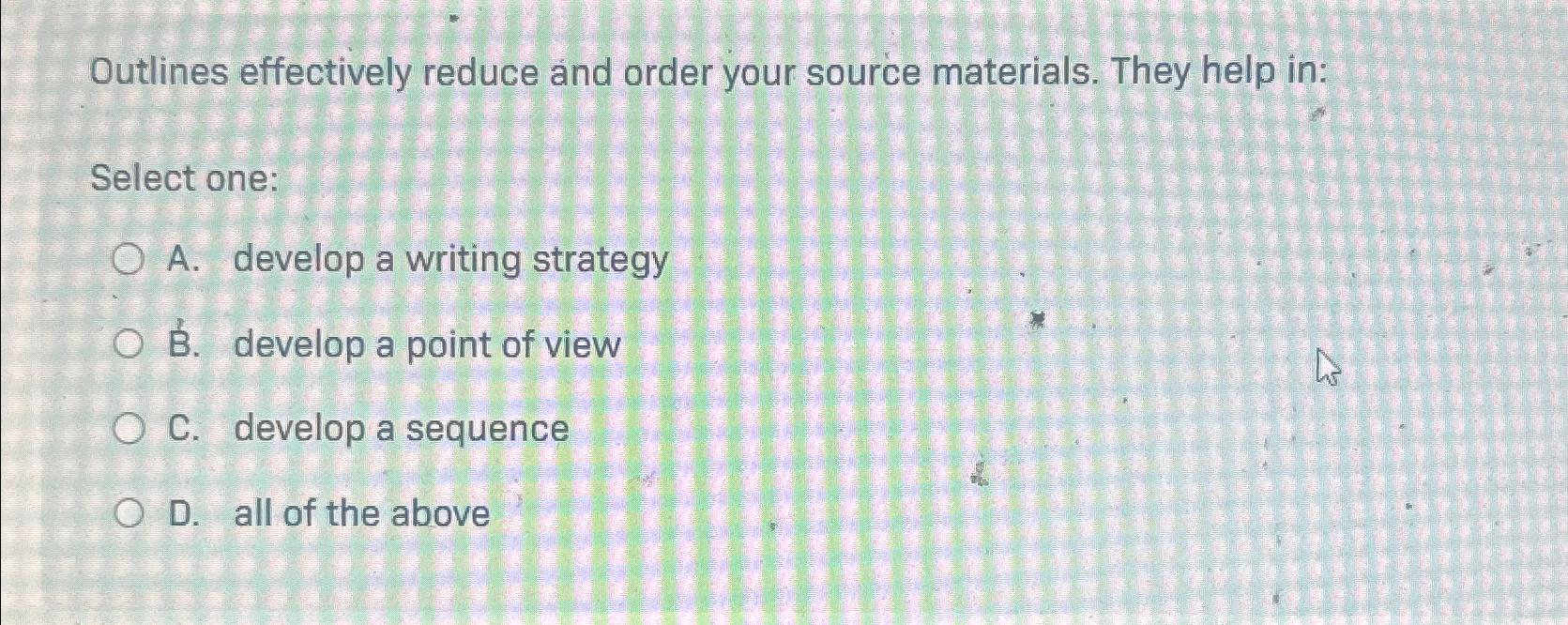 Solved Outlines effectively reduce and order your source | Chegg.com