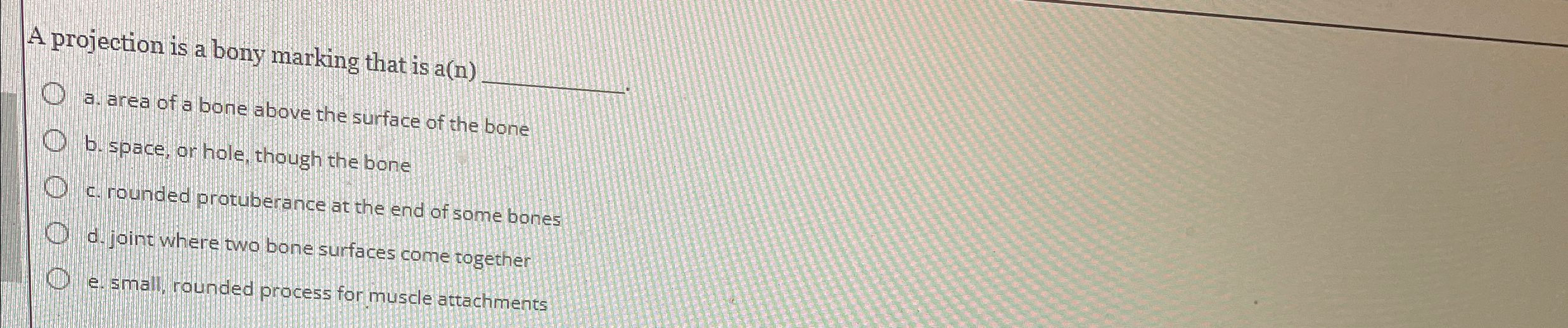 Solved A projection is a bony marking that is a(n) q, ﻿a. | Chegg.com