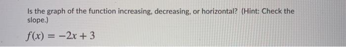 Solved Is the graph of the function increasing, decreasing, | Chegg.com