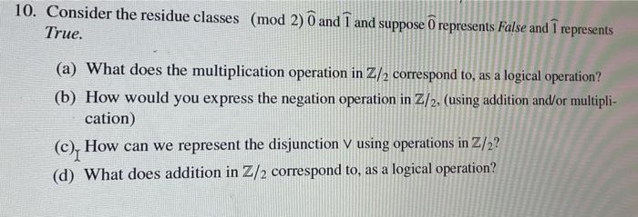 Solved 10. Consider the residue classes (mod2)0 and 1^ and | Chegg.com
