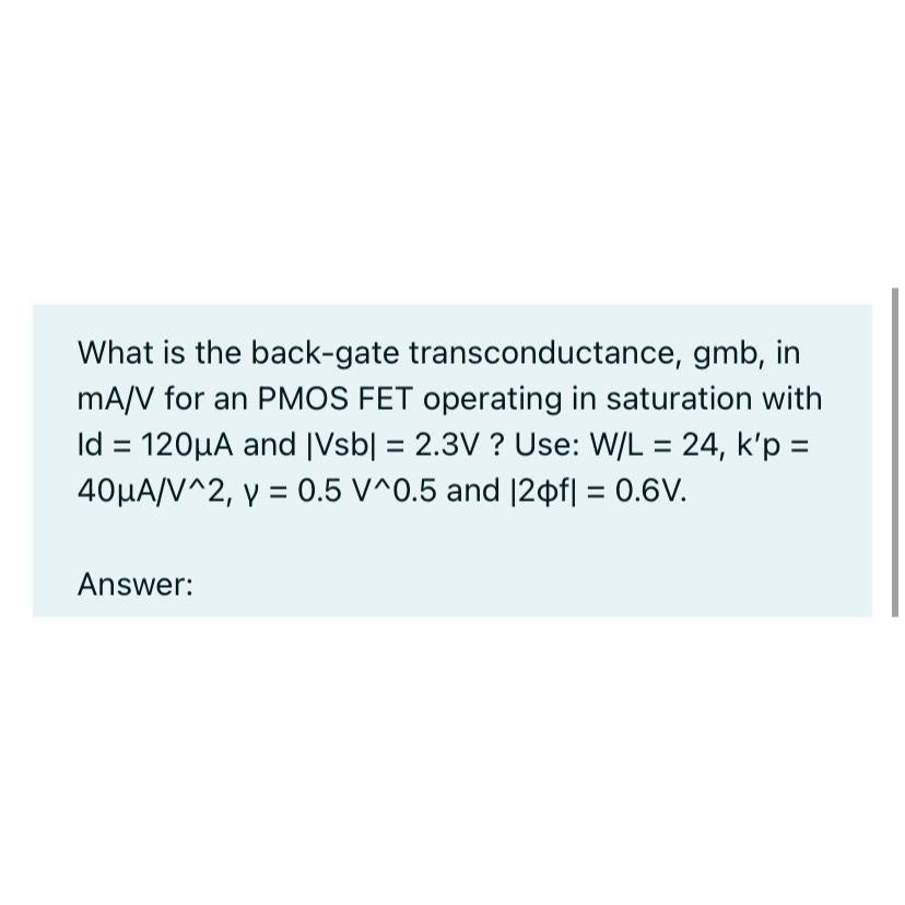 Solved What is the back-gate transconductance, gmb, ﻿in mAV | Chegg.com