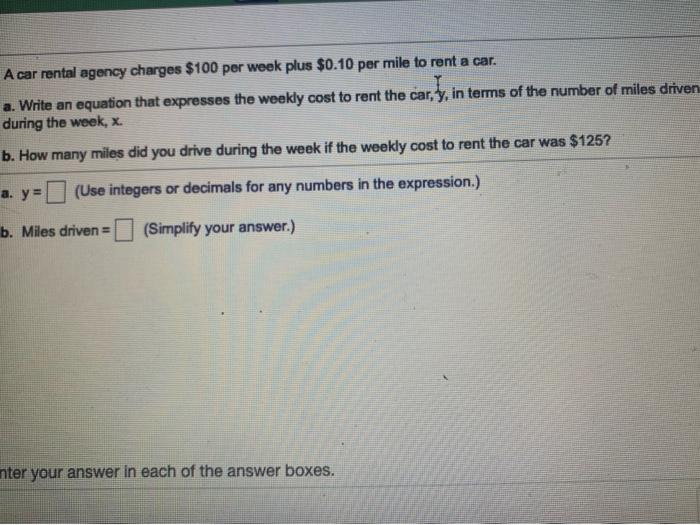 Solved A car rental agency charges $100 per week plus $0.10 | Chegg.com