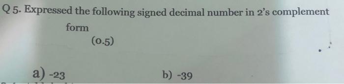 Solved Q 5. Expressed the following signed decimal number in | Chegg.com
