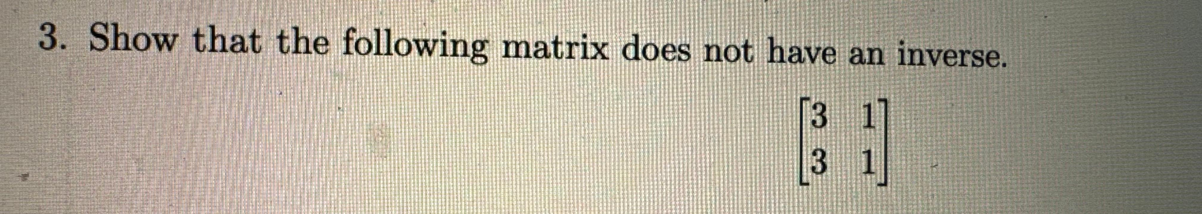 Solved Show that the following matrix does not have an | Chegg.com