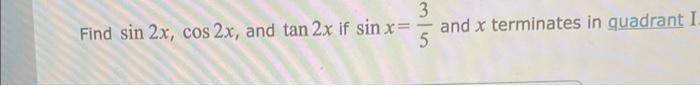 Solved Find sin2x,cos2x, and tan2x if sinx=53 and x | Chegg.com