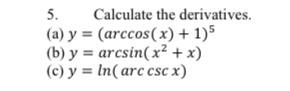 Solved 5. Calculate the derivatives. (a) y = (arccos(x) + | Chegg.com