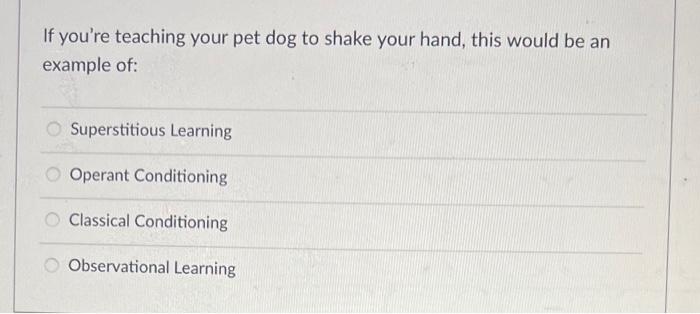 Solved If you're teaching your pet dog to shake your hand, | Chegg.com