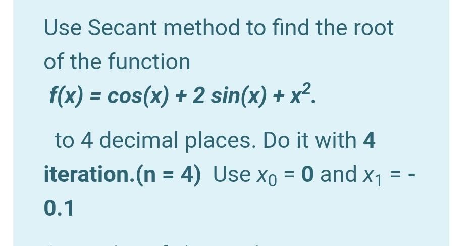 Solved Use Secant method to find the root of the function | Chegg.com