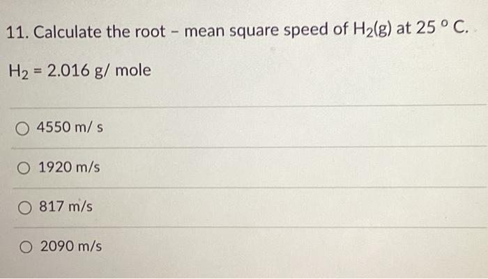 Solved 11. Calculate the root - mean square speed of H2( g) | Chegg.com