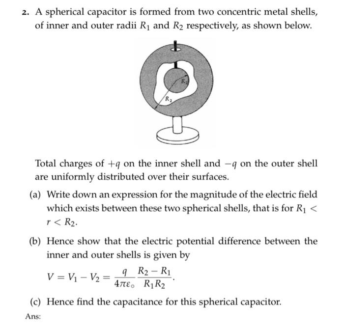 Solved 2. A spherical capacitor is formed from two | Chegg.com