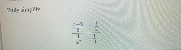 Solved Fully simplify. +5 + 6 1 1 22 9 2 - Solve for all | Chegg.com
