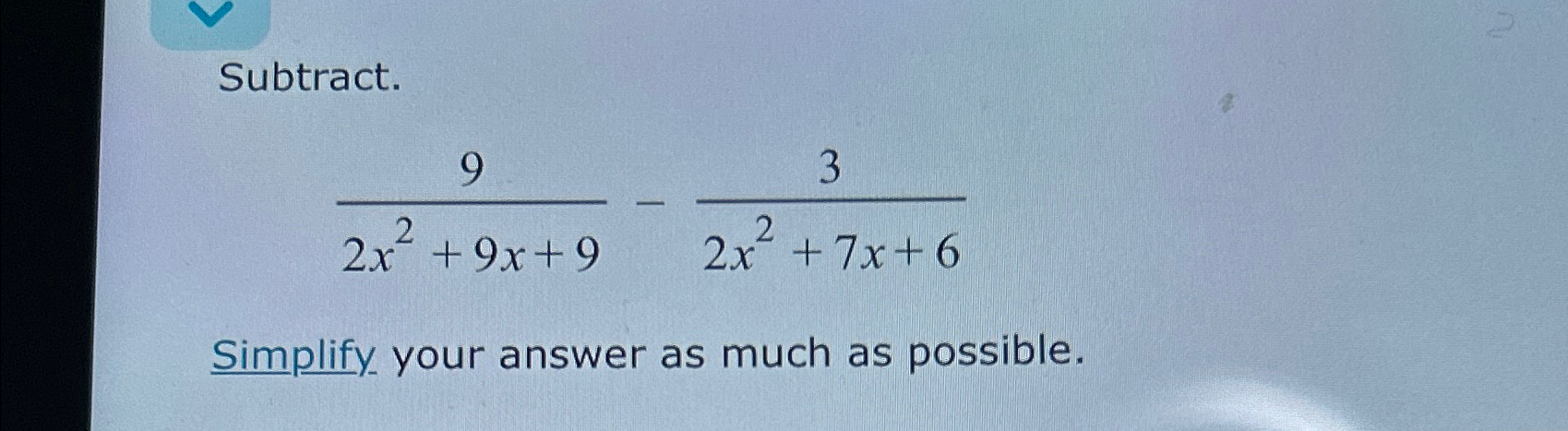 Solved Subtract.92x2+9x+9-32x2+7x+6Simplify your answer as | Chegg.com