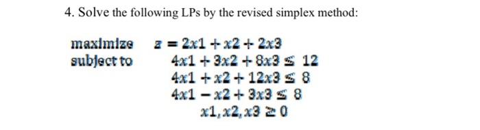 Solved 4. Solve the following LPs by the revised simplex | Chegg.com