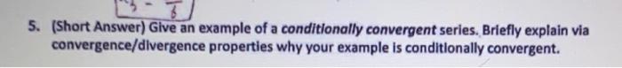 Solved 5. (Short Answer) Give an example of a conditionally | Chegg.com