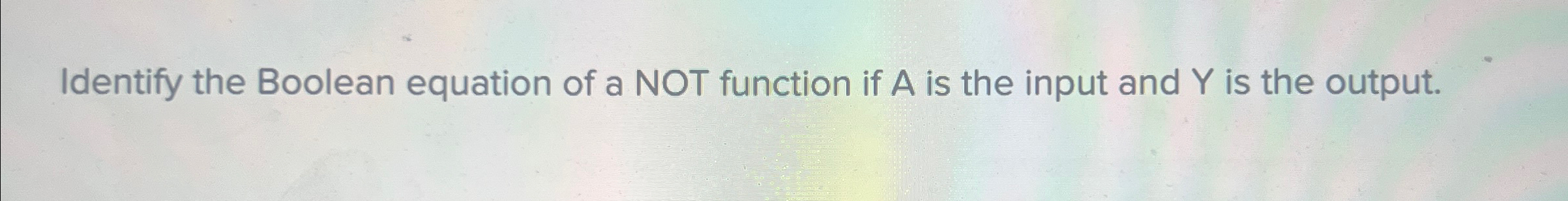 Solved Identify The Boolean Equation Of A Not Function If A 4900