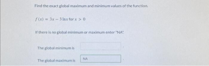 Solved Find the exact global maximum and minimum values of | Chegg.com