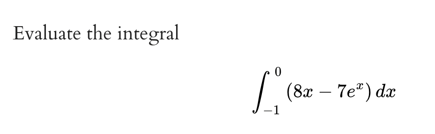 Solved Evaluate the integral∫-10(8x-7ex)dx | Chegg.com