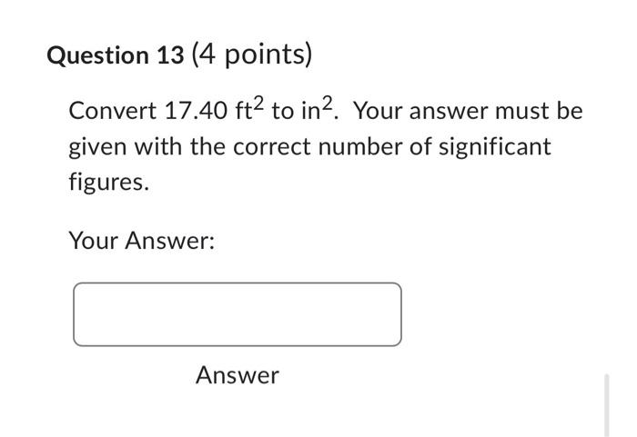 Solved Question 13 (4 points) Convert 17.40ft2 to in 2. Your | Chegg.com