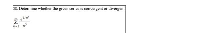 Solved 38. Determine whether the given series is convergent | Chegg.com