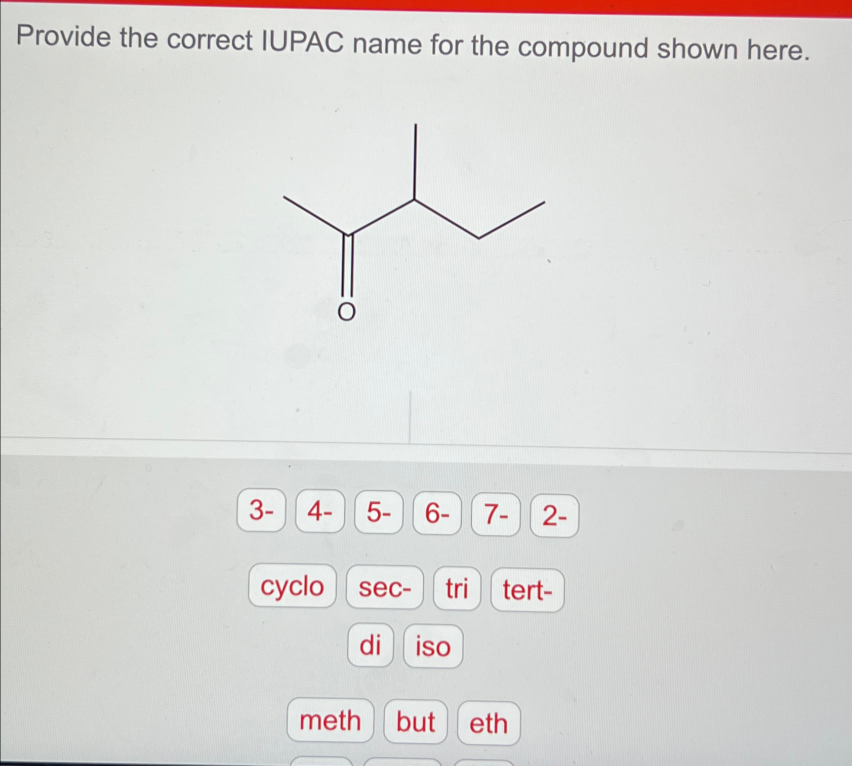 Solved Provide the correct IUPAC name for the compound shown | Chegg.com