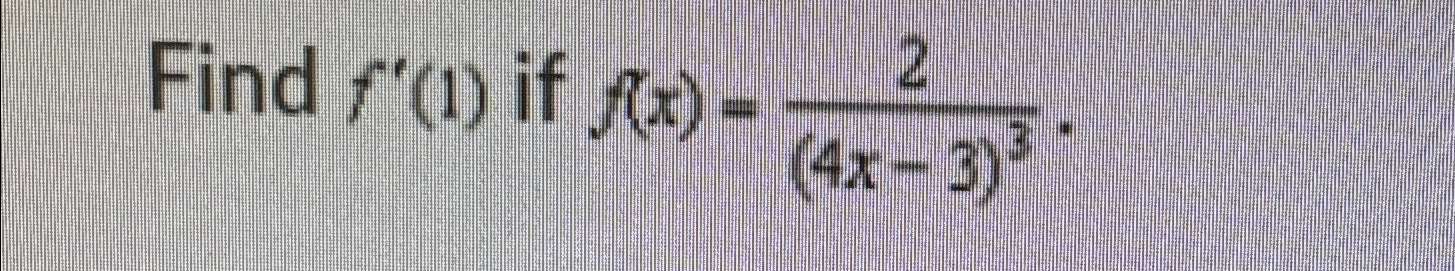 Solved Find f'(1) ﻿if f(x)=2(4x-3)3 | Chegg.com