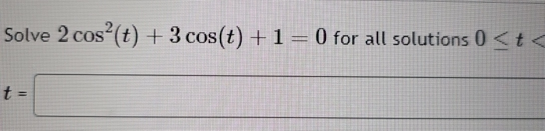 Solved Solve 2cos2(t)+3cos(t)+1=0 ﻿for all solutions | Chegg.com