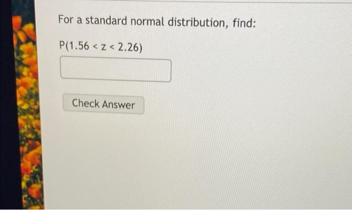 Solved For a standard normal distribution, find: P(1.56 | Chegg.com
